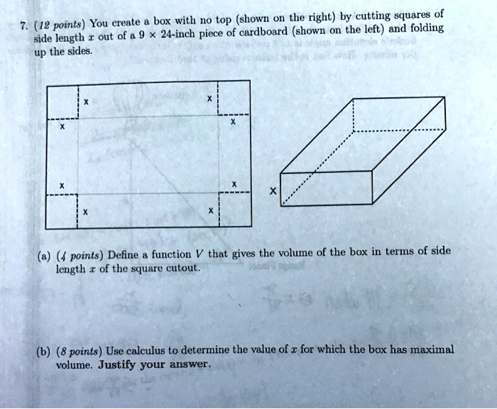 SOLVED: box with no top (shown on the right) by cutting squares of 7. (12 points) You create 9 X ...