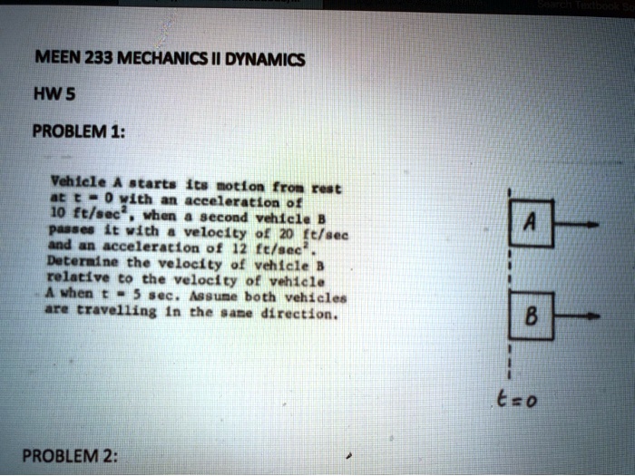 SOLVED: MEEN 233 MECHANICS II DYNAMICS HW5 PROBLEM 1: Vehicle A starts its motion from rest at t ...