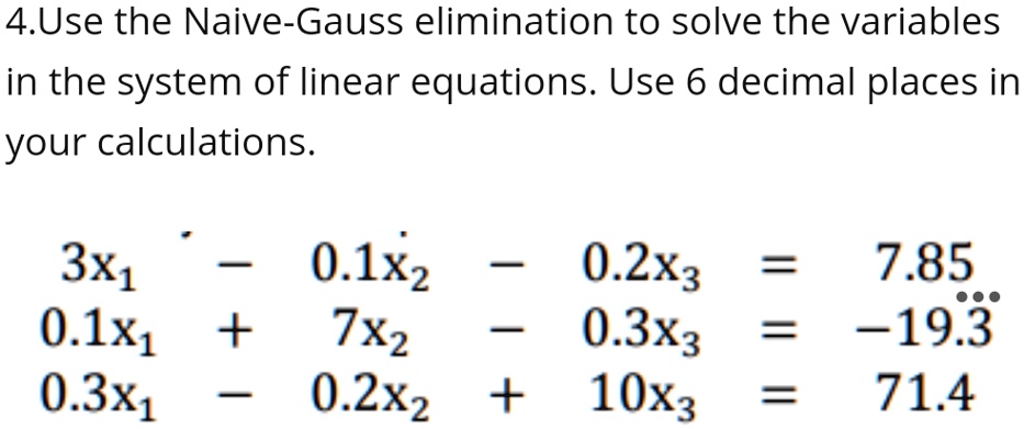 SOLVED: Use the Naive-Gauss elimination to solve the variables in the ...
