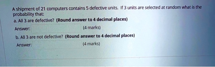 SOLVED: A shipment of 21 computers contains 5 defective units If 3 ...