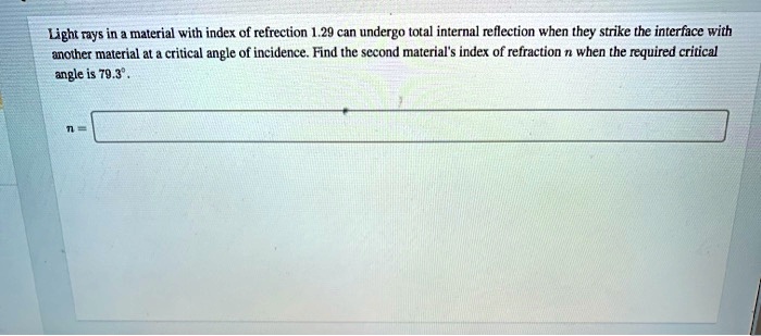 SOLVED: Light rays in material with index of refrection 29 can undergo total internal rellection ...