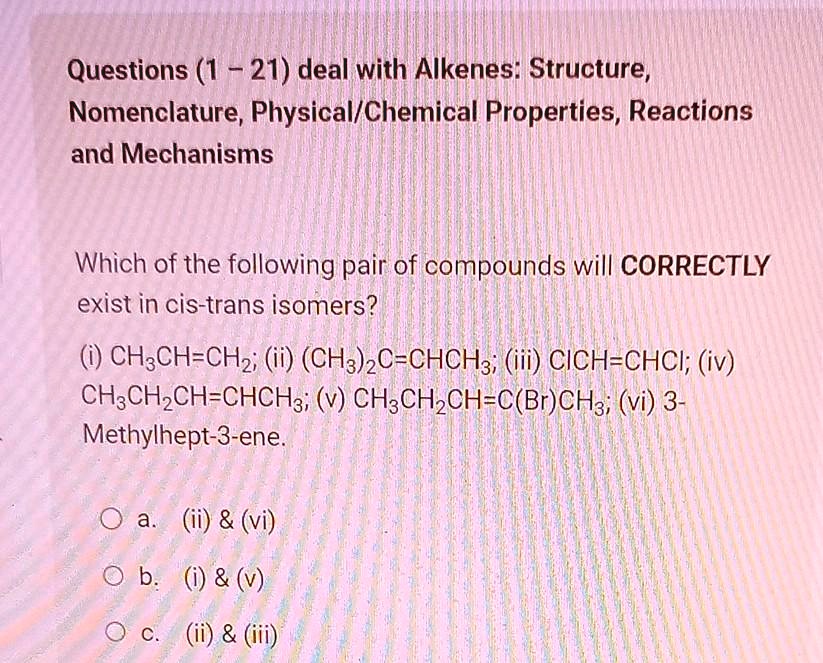 Questions (1 - 21) deal with Alkenes: Structure, Nomenclature, Physical/Chemical Properties ...