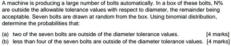 a machine is producing a large number of bolts automatically in a box of these bolts n are ...