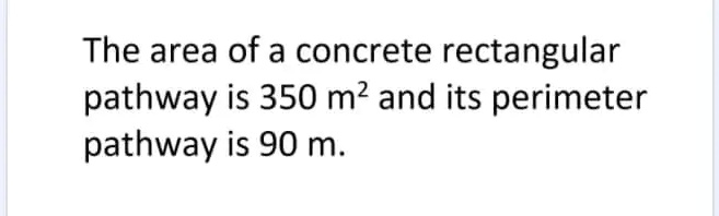 The area of a concrete rectangular pathway is 350 m2 and its perimeter ...