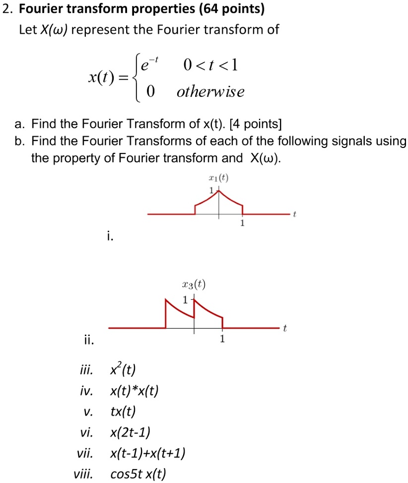 SOLVED: Fourier transform properties (64 points) Let X(w) represent the Fourier transform of: x ...