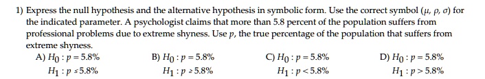 SOLVED: 1) Express the null hypothesis and the alternative hypothesis symbolic form. Use the ...