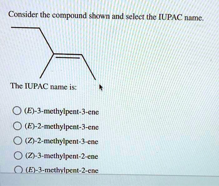 SOLVED: Consider the compound shown and select the IUPAC name. The IUPAC name is: (E)-3 ...