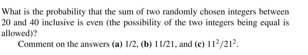 SOLVED: What is the probability that the sum of two randomly chosen integers between 20 and 40 ...