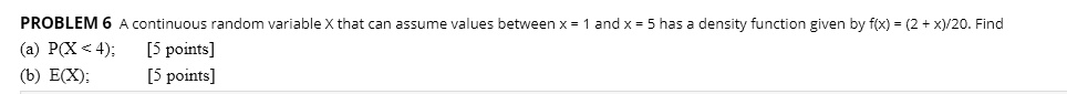 SOLVED: PROBLEM 6 continuous random variable X tnat can assume values between x = and * = nas ...