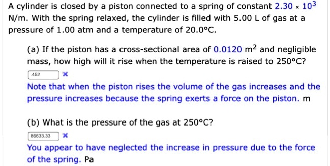 A cylinder is closed by a piston connected to a spring of constant 2.30 ...