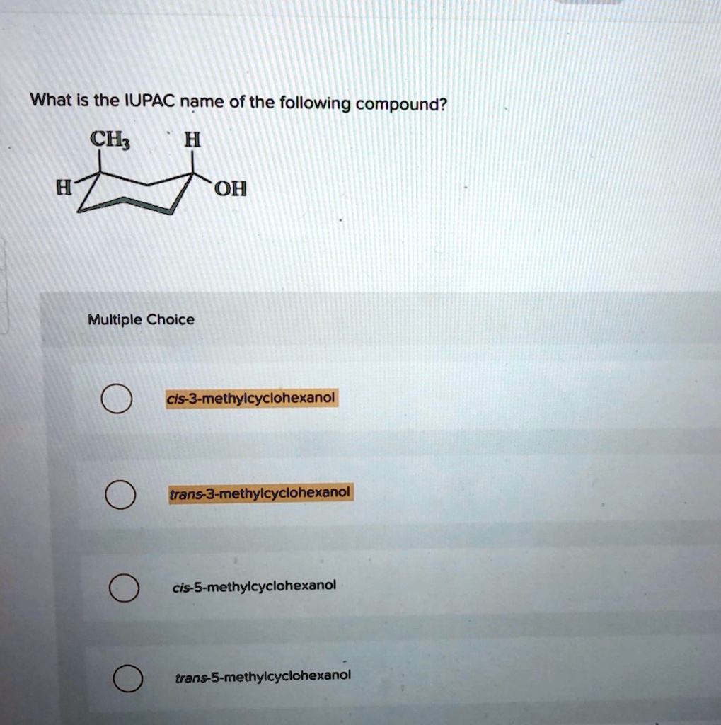 SOLVED: What is the IUPAC name of the following compound? CH3OH Multiple Choice cis-3 ...