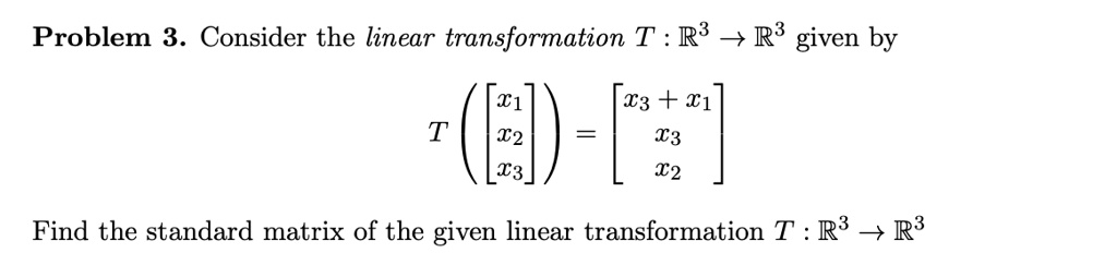 SOLVED: Problem 3. Consider the linear transformation T : R3 R3 given by T1 T2 83 T3 + T1 T3 T2 ...
