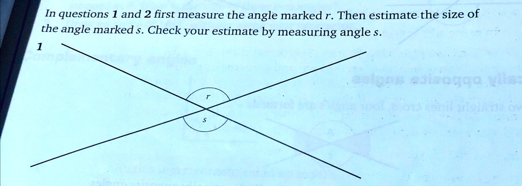 In questions 1 and 2 first measure the angle marked r. Then estimate ...