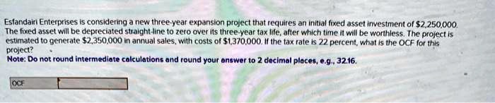 SOLVED: Esfandairi Enterprises is considering a new three-year ...