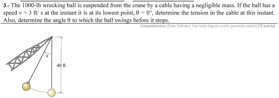 3.- The 1000-lb wrecking ball is suspended from the crane by a cable ...