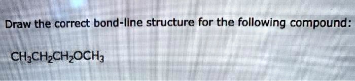 SOLVED: Draw the correct bond-line structure for the following compound: ICHECHâ‚‚CHâ‚‚OCHâ‚ƒ