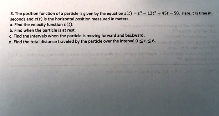 SOLVED:The position function of a particle is given by the equation s(t) = t3 12t2 45t 50. Here ...