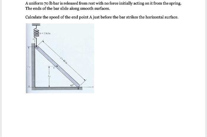SOLVED: A uniform 7o lb bar is released from rest with no force ...