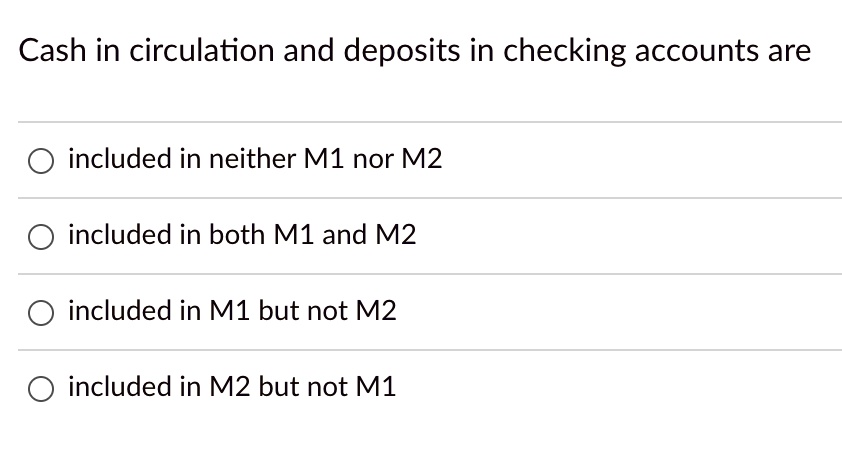 SOLVED: Cash in circulation and deposits in checking accounts are ...