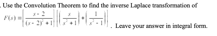 SOLVED: Use the Convolution Theorem to find the inverse Laplace transformation of F(s) = 21 ...