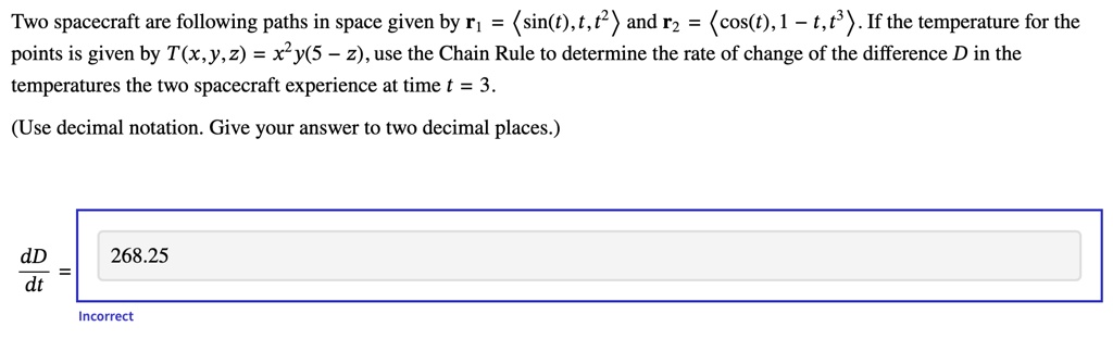 SOLVED: Two spacecraft are following paths in space given by r1 = (sin(t), t, t2) and r2 = (cos ...