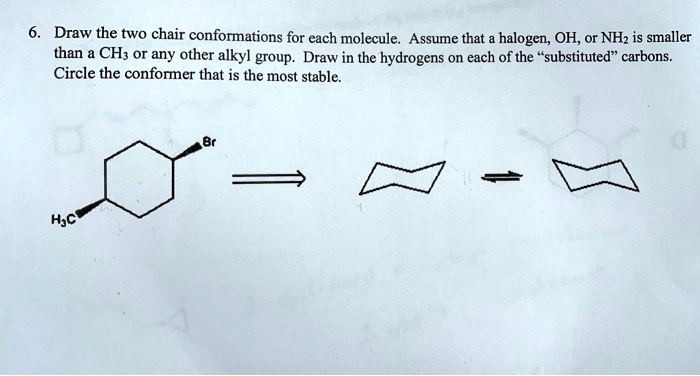 SOLVED: Draw the two chair conformations for each molecule: Assume that a halogen, OH, or NHz is ...