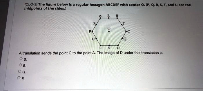 SOLVED: The figure below is a regular hexagon ABCDEF with center O. (P, Q, R, S, T, and U are ...