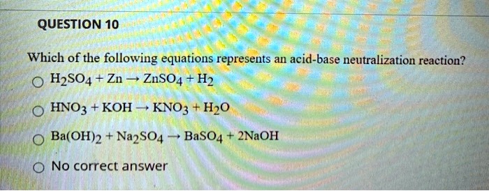 SOLVED: Which of the following equations represents an acid-base neutralization reaction? H2SO4 ...