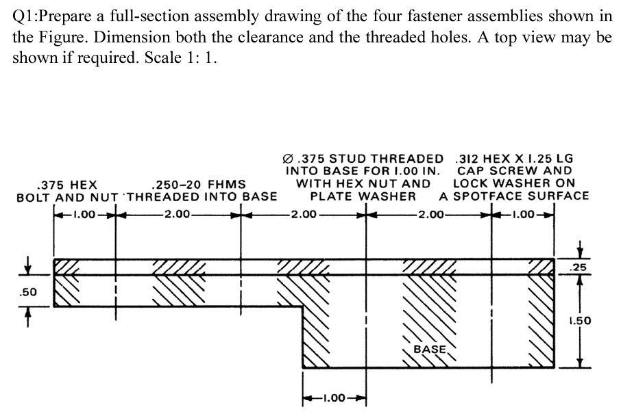 Q1:Prepare a full-section assembly drawing of the four fastener ...