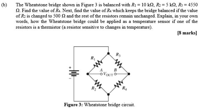 The Wheatstone bridge shown in Figure 3 is balanced with R1 = 10kÎ©, R2 ...
