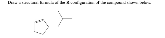 SOLVED: Draw structural formula of the R configuration of the compound ...