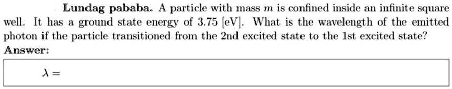 SOLVED: Lundag pababa. A particle with mass m is confined inside an ...