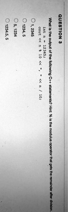 SOLVED: 1234.5,5 5,1234 1234,5 1.2345 int n=12345; QUESTION 3 cout