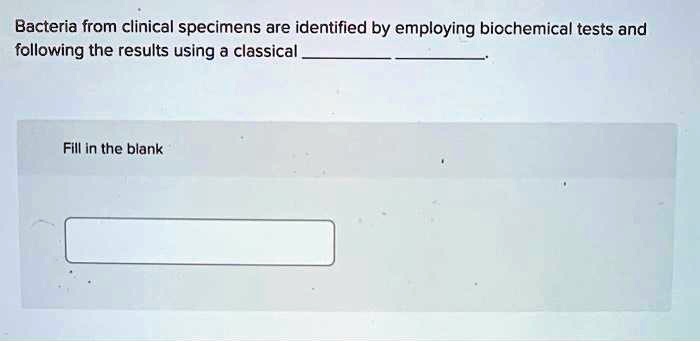 Bacteria from clinical specimens are identified by employing ...