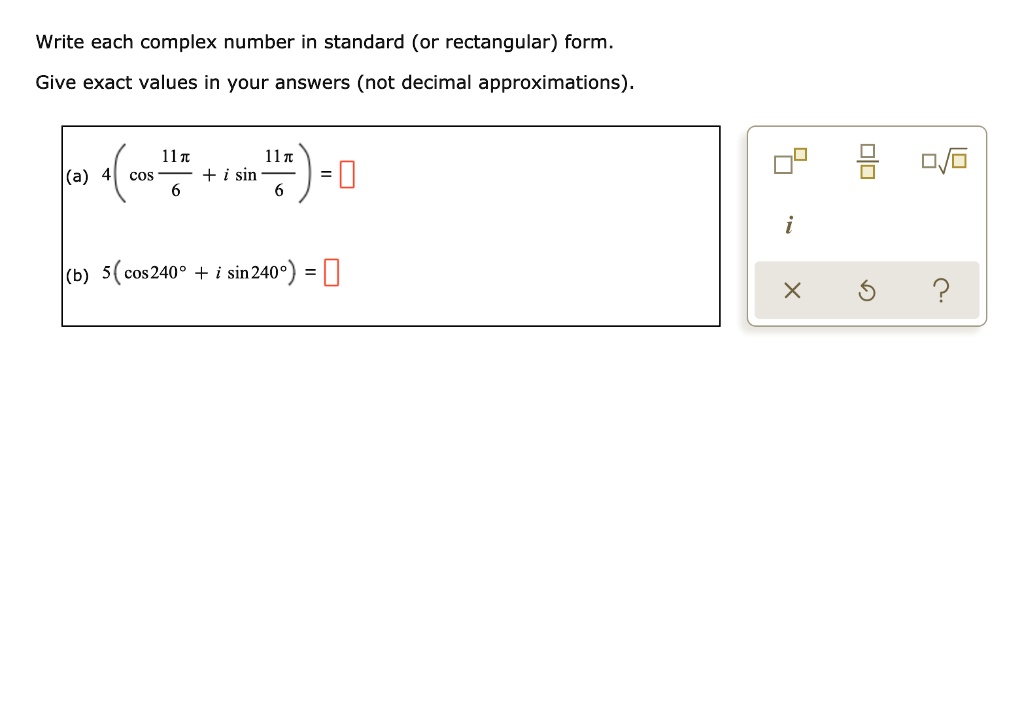 SOLVED: Write each complex number in standard (or rectangular) form. Give exact values in your ...