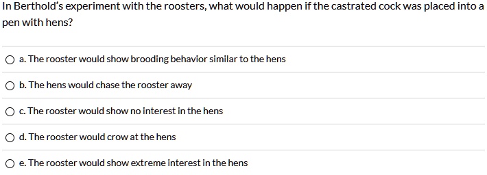 In Berthold's experiment with the roosters, what would happen if the ...