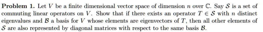 SOLVED: Problem Let V be finite dimensional vector space of dimension n over C. Say is a set of ...