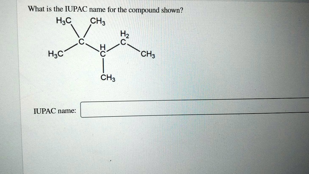 What is the IUPAC name for the compound shown? HsC CH… - SolvedLib