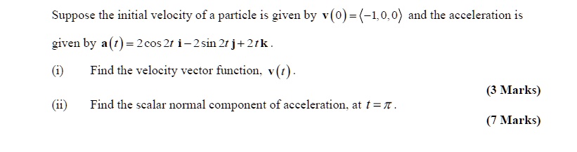 SOLVED: Suppose the initial velocity of a particle is given by v(0)= (-1,0,0) and the ...