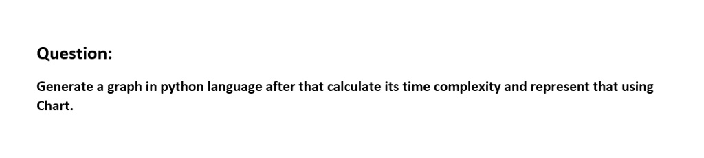 SOLVED: Subject: Computer Science (Artificial intelligence) Question: Generate a graph in python ...