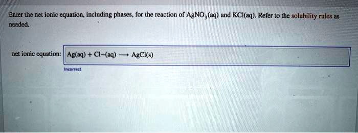 SOLVED: Enter the net ionic equation, including phases, for the reaction of AgNO3(aq) and KCl(aq ...