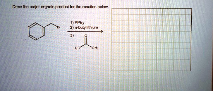 SOLVED: Draw the major organic product for the reaction below. PPh3 + n ...