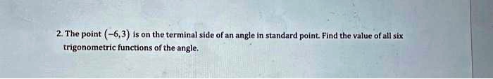 SOLVED: 2.The point -6,3) is on the terminal side of an angle in ...