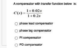 SOLVED: A compensator with transfer function below is: 1+0.02s Cs= 1+0 ...