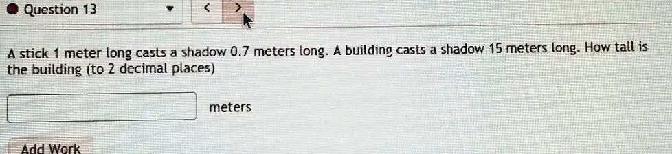 Question 13 A stick 1 meter long casts a shadow 0.7 meters long. A ...