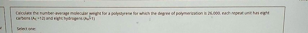SOLVED: The number-average molecular weight for a polystyrene for which ...
