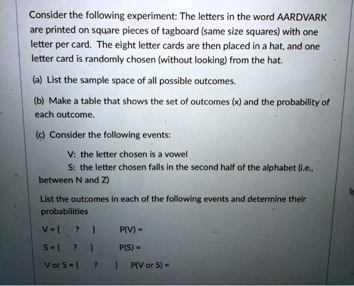 SOLVED: Consider the following experiment: The letters in the word AARDVARK are printed on ...