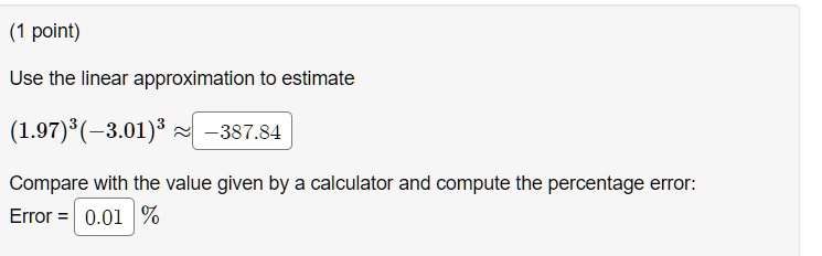 SOLVED: point) Use the linear approximation to estimate (1.97)3(-3.01)3 387.84 Compare with the ...