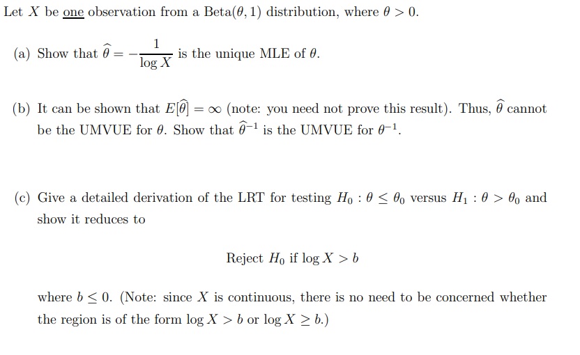 SOLVED: Let X be one observation from a Beta(θ, 1) distribution, where θ>0. (a) Show that θ=-(1 ...