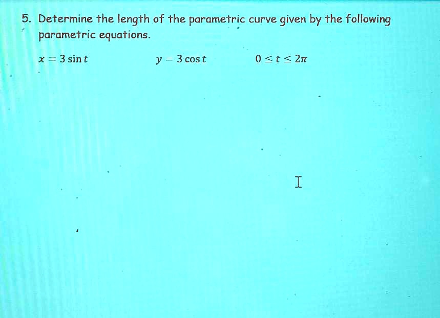 Solved 5 Determine The Length Of The Parametric Curve Given By The Following Parametric